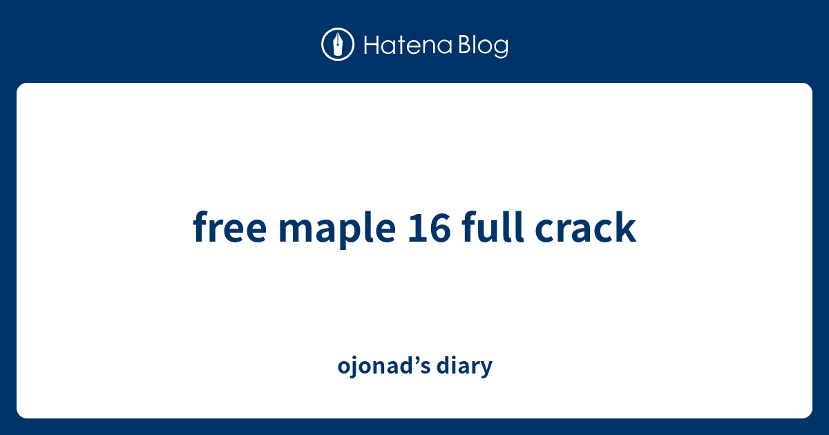 free maple 16 full crack - ojonad’s diary