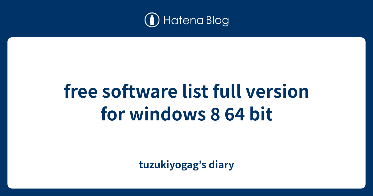 free software list full version for windows 8 64 bit - tuzukiyogag’s diary