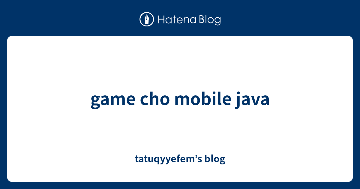 game cho mobile java - tatuqyyefem’s blog