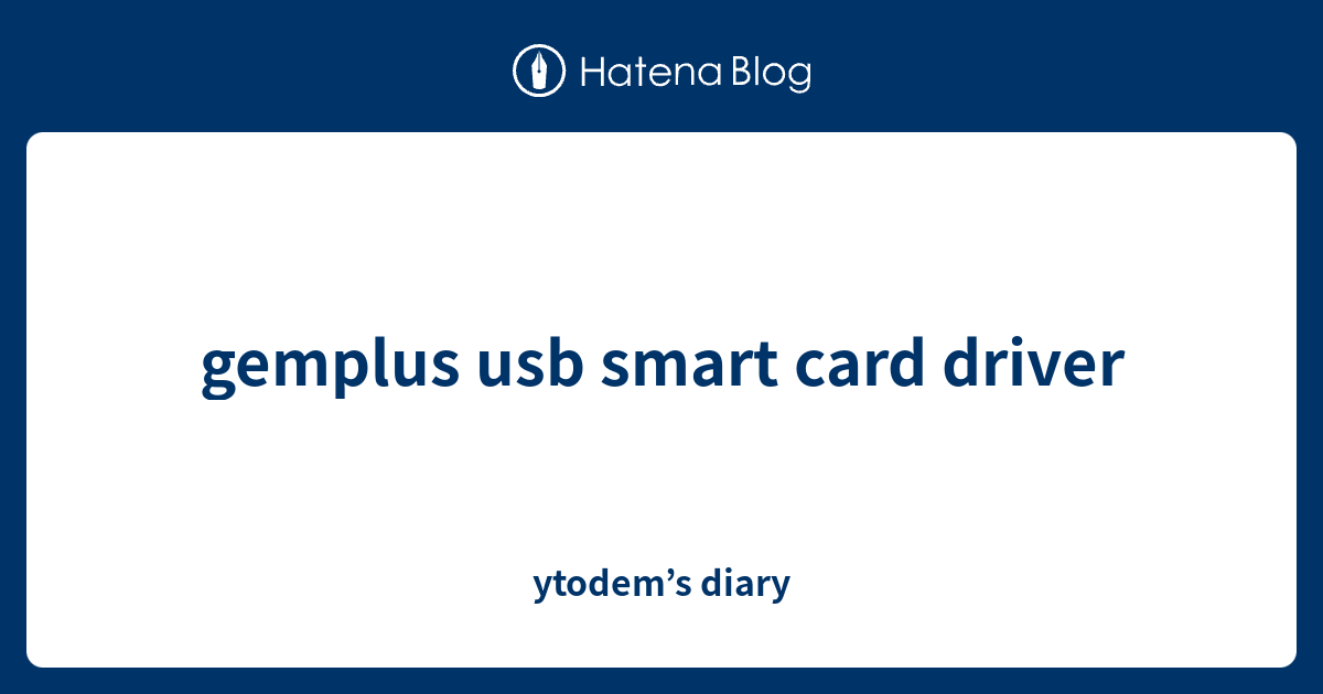 gemplus usb smart card driver - ytodem’s diary