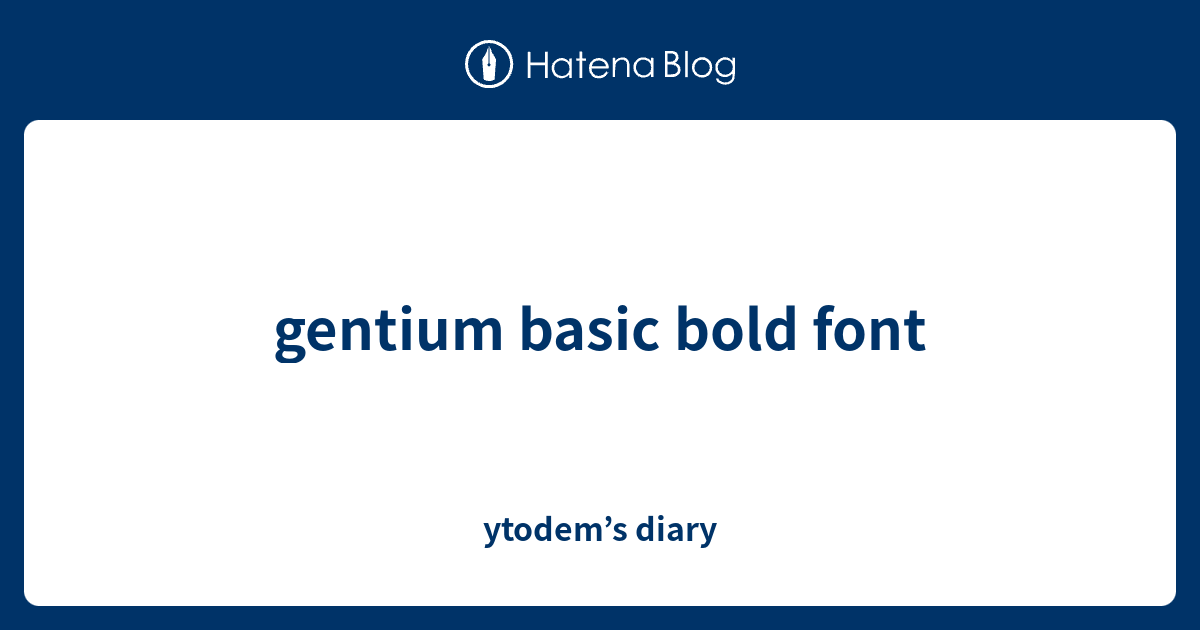 gentium basic bold font - ytodem’s diary