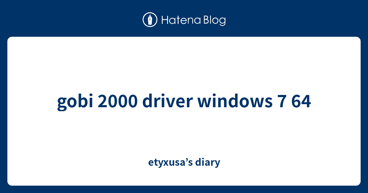 gobi 2000 driver windows 7 64 - etyxusa’s diary
