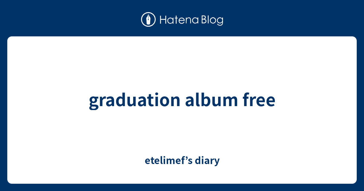 graduation album free - etelimef’s diary