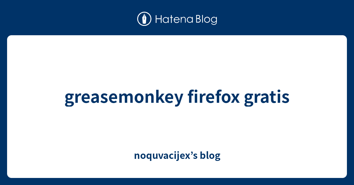 greasemonkey firefox gratis - noquvacijex’s blog