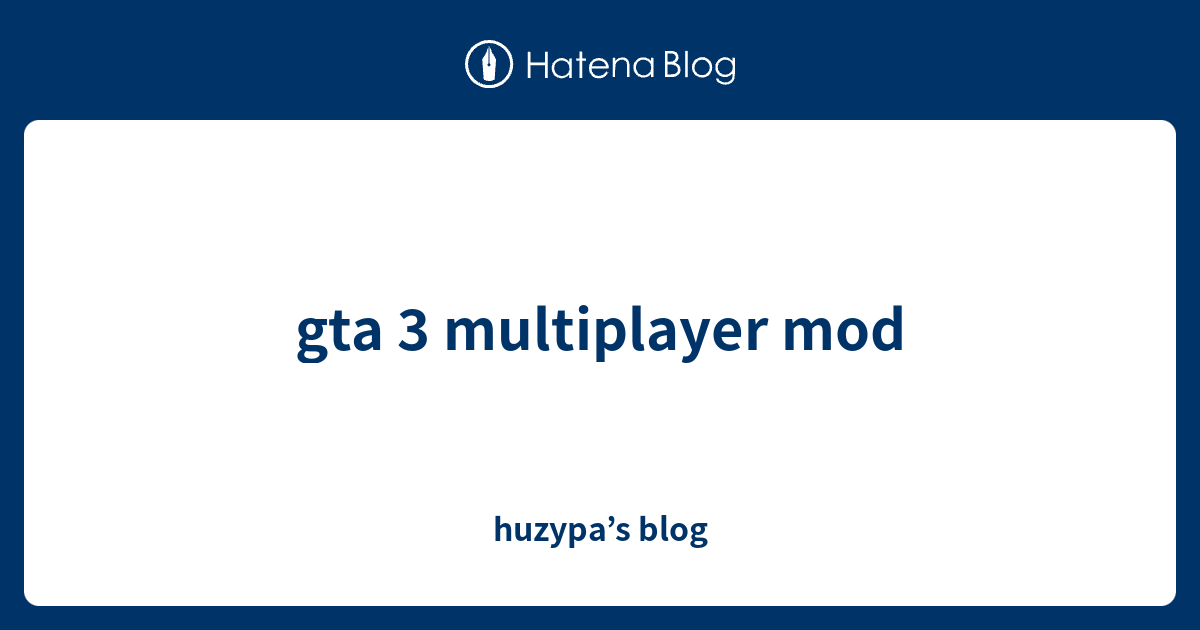gta 3 multiplayer mod - huzypa’s blog
