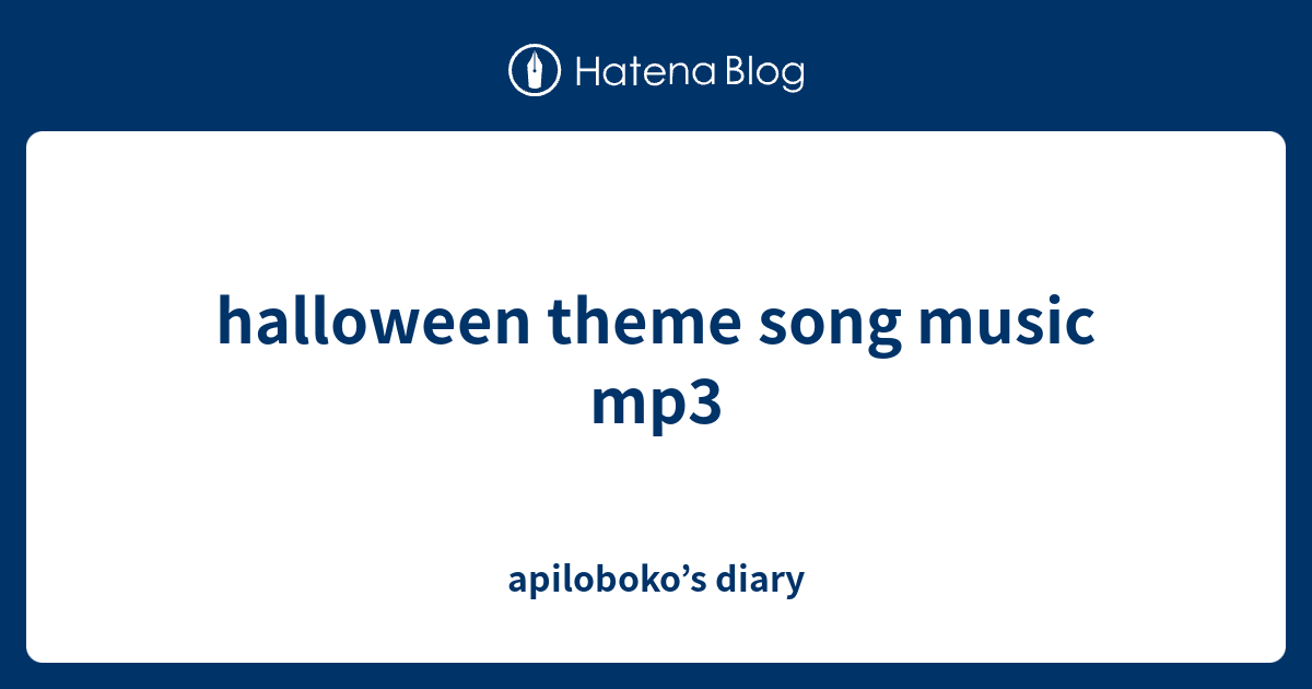 halloween theme song music mp3 - apiloboko’s diary
