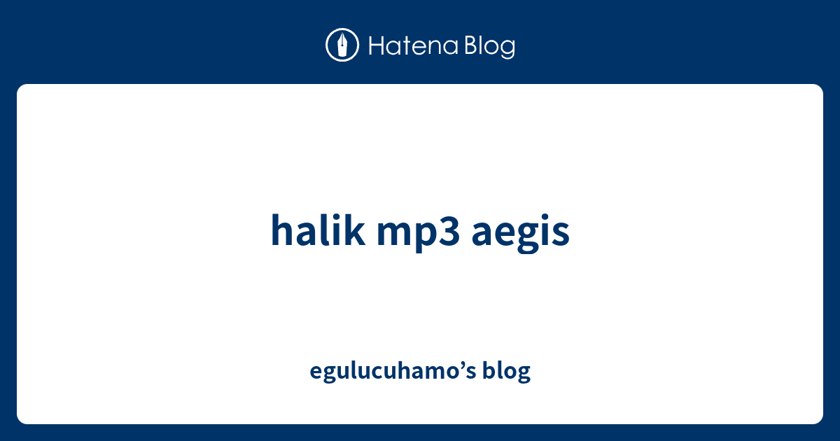 halik mp3 aegis - egulucuhamo’s blog