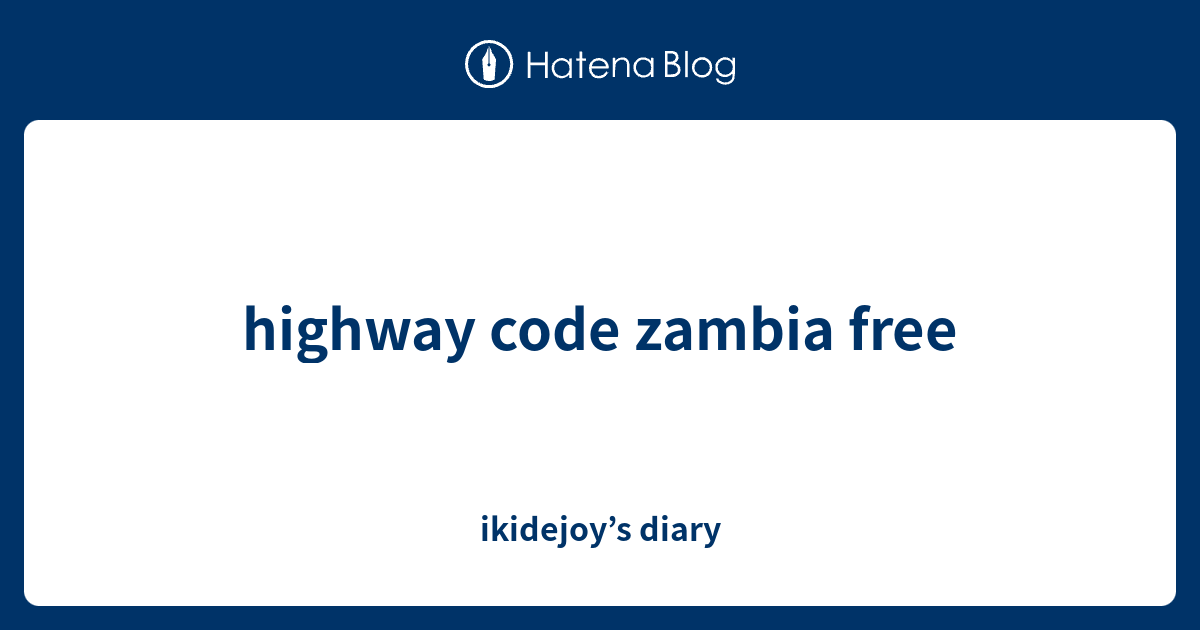 highway code zambia free - ikidejoy’s diary