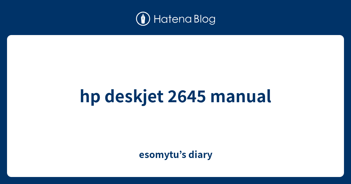 hp deskjet 2645 manual - esomytu’s diary
