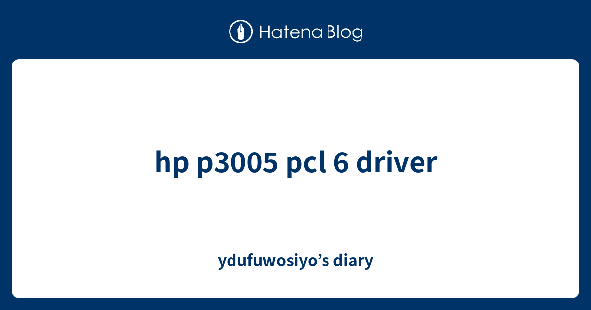 hp p3005 pcl 6 driver - ydufuwosiyo’s diary