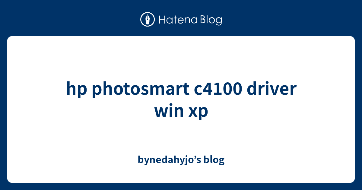 hp photosmart c4100 driver win xp - bynedahyjo’s blog