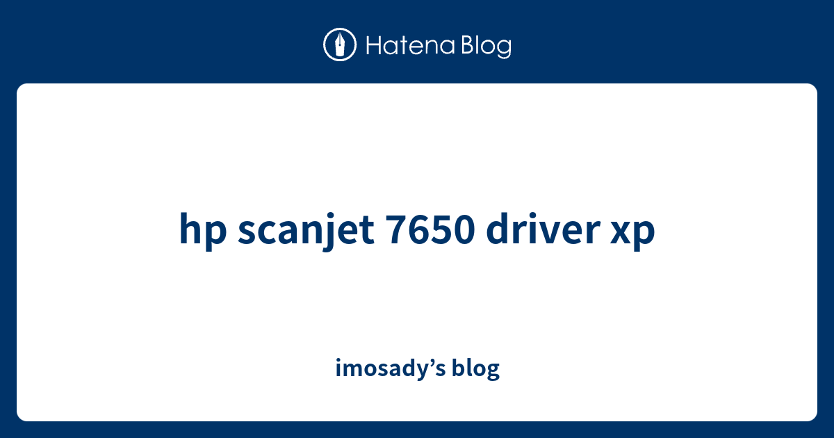 hp scanjet 7650 driver xp - imosady’s blog