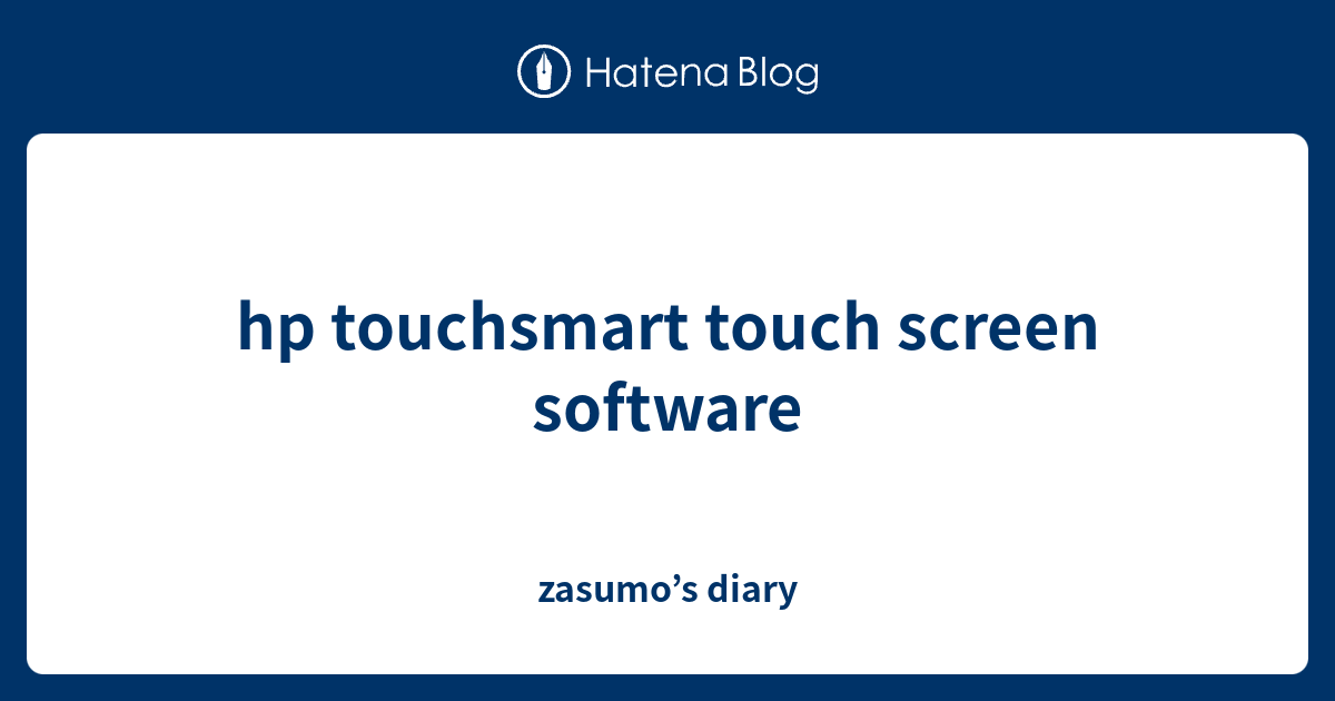 hp touchsmart touch screen software - zasumo’s diary
