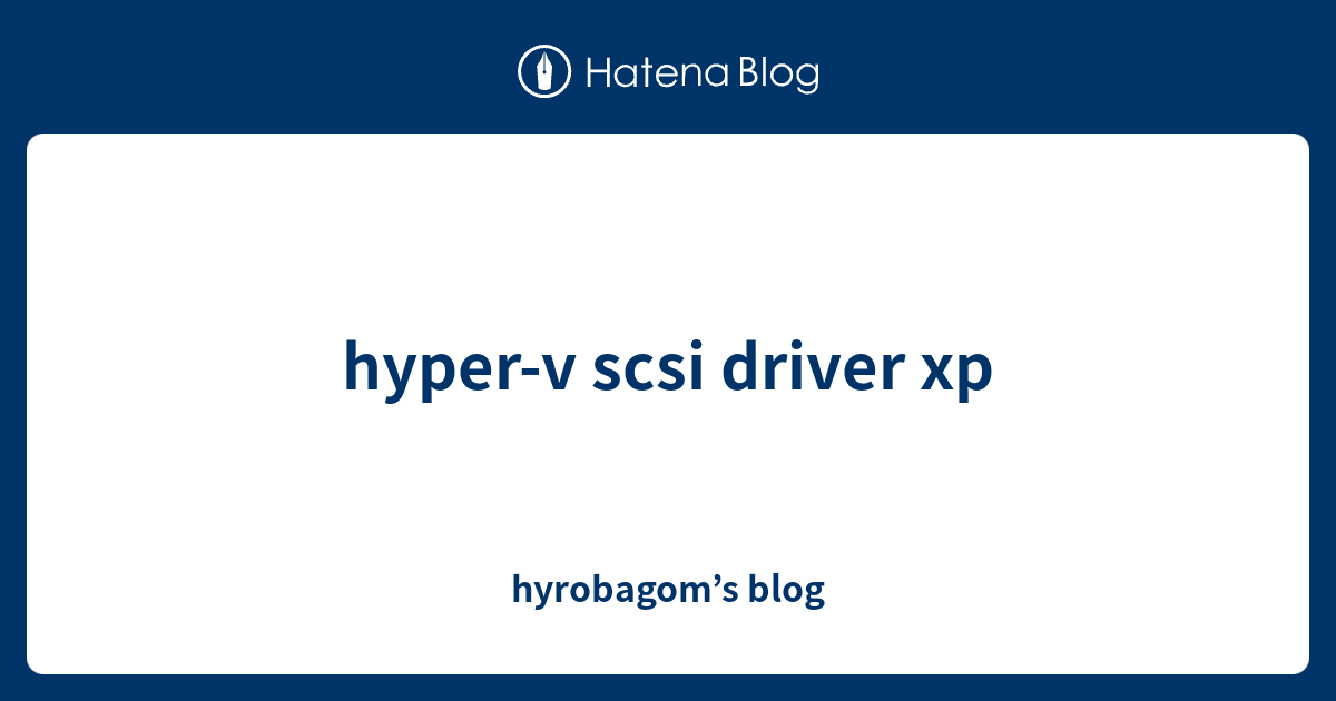 hyper-v scsi driver xp - hyrobagom’s blog