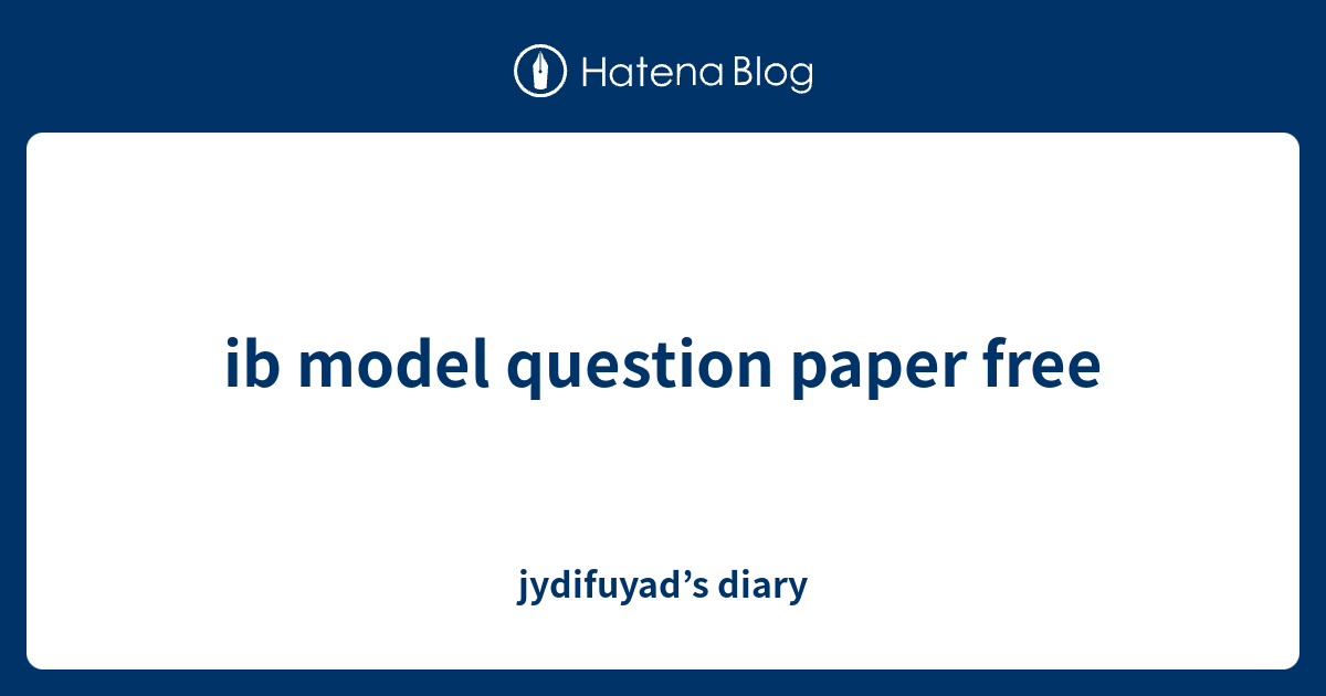 ib model question paper free - jydifuyad’s diary