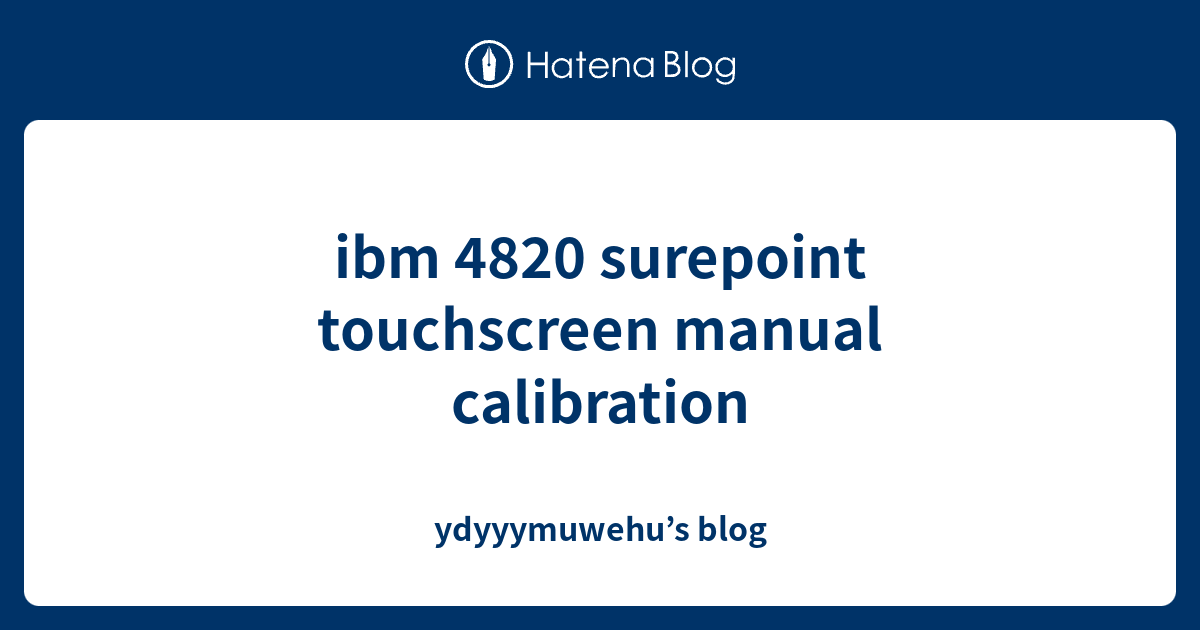 ibm 4820 surepoint touchscreen manual calibration - ydyyymuwehu’s blog
