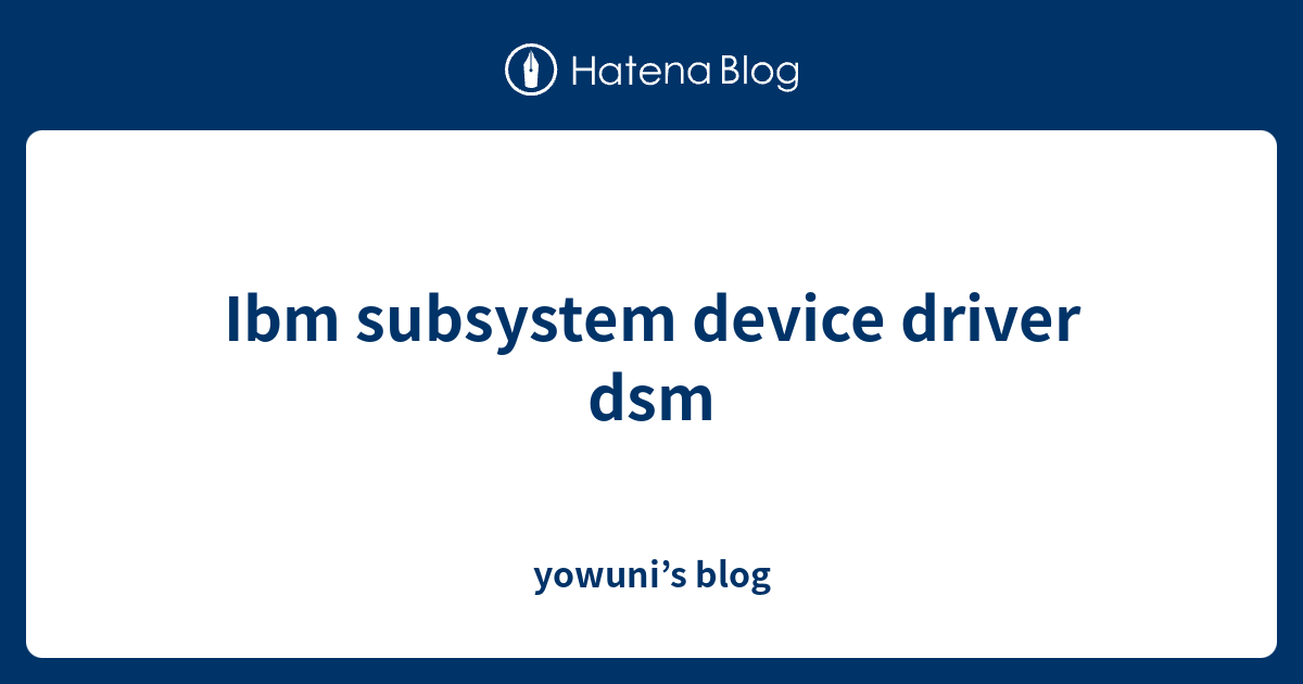 Ibm subsystem device driver dsm - yowuni’s blog