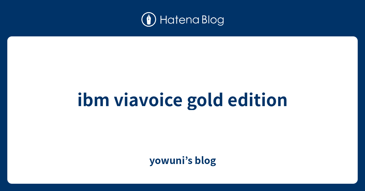 ibm viavoice gold edition - yowuni’s blog
