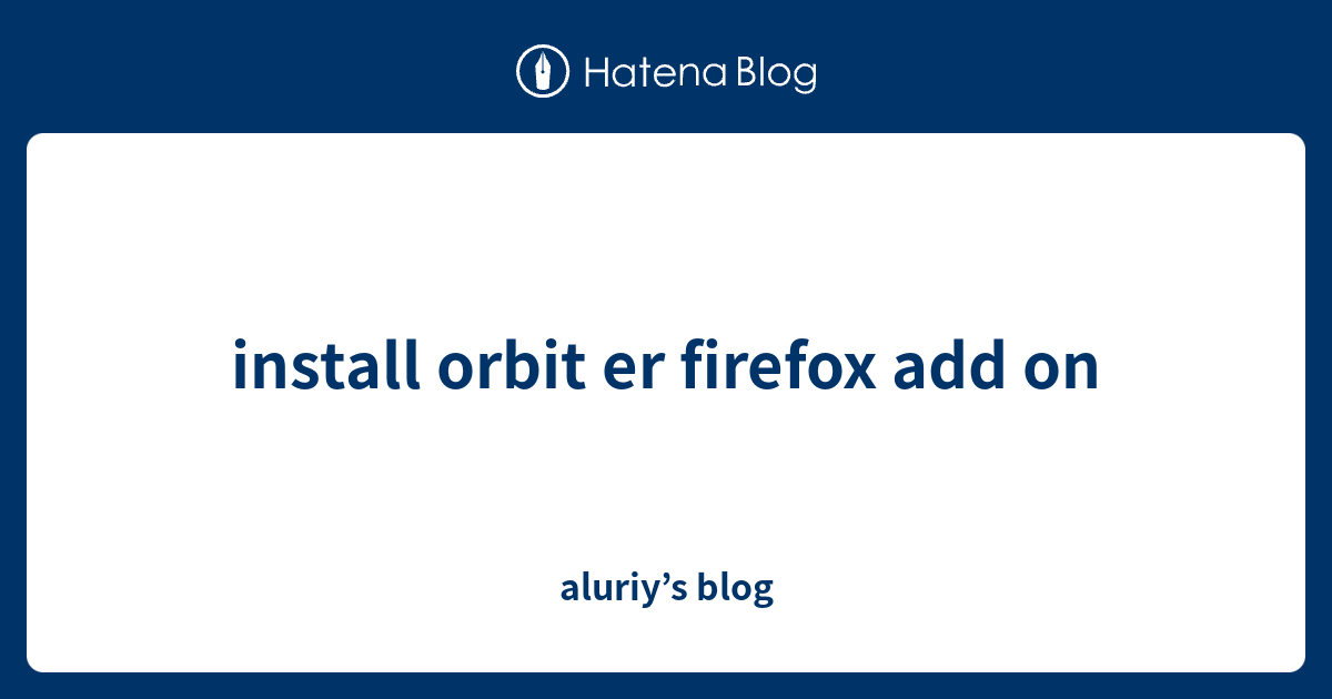 install orbit er firefox add on - aluriy’s blog