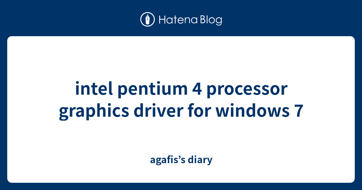 intel pentium 4 processor graphics driver for windows 7 - agafis’s diary