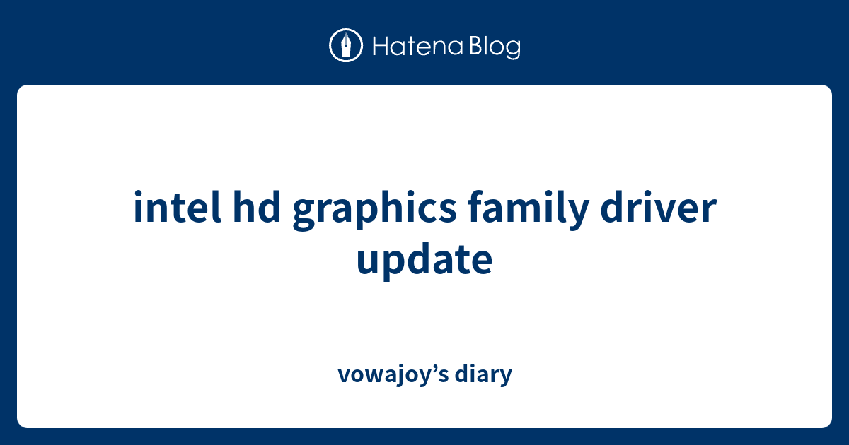 intel hd graphics family driver update - vowajoy’s diary