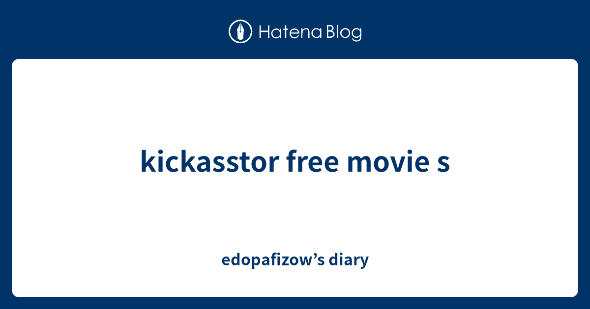kickasstor free movie s - edopafizow’s diary