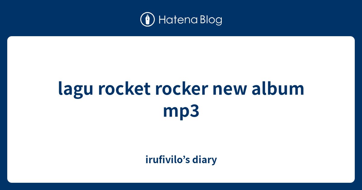 lagu rocket rocker new album mp3 - irufivilo’s diary