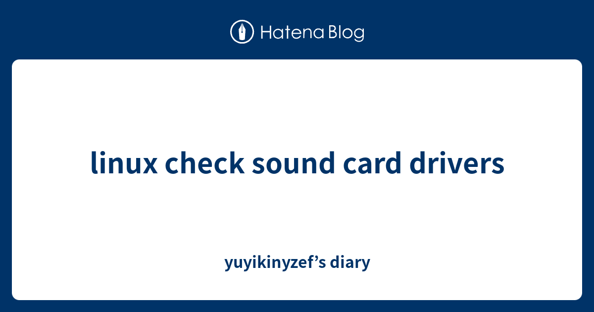 linux check sound card drivers - yuyikinyzef’s diary