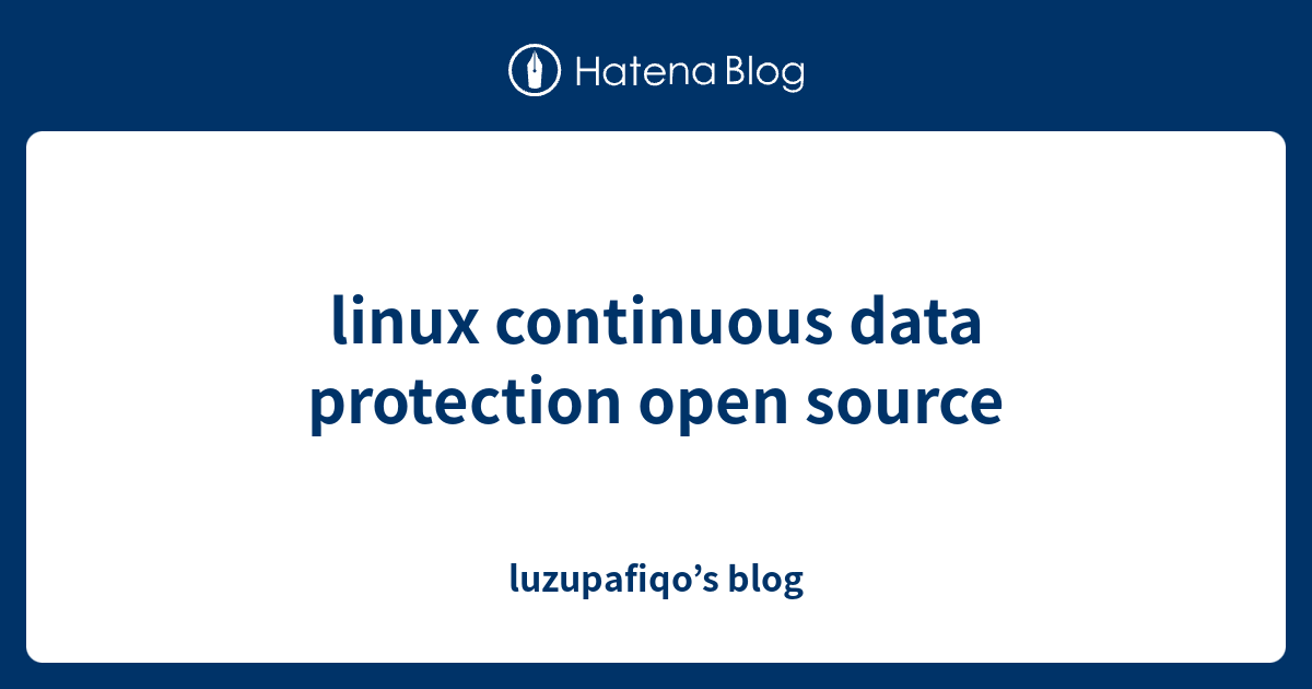 linux continuous data protection open source - luzupafiqo’s blog