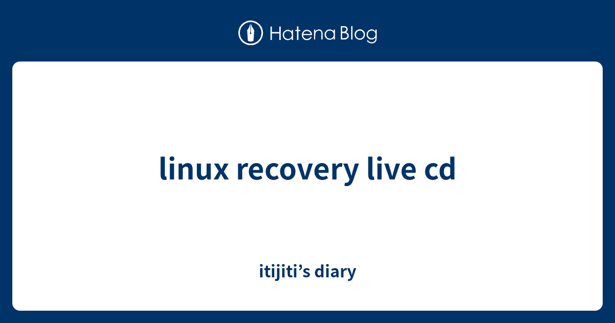 linux recovery live cd - itijiti’s diary