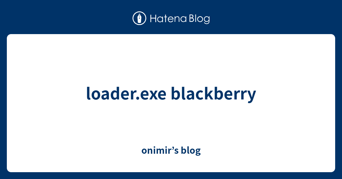 loader.exe blackberry - onimir’s blog