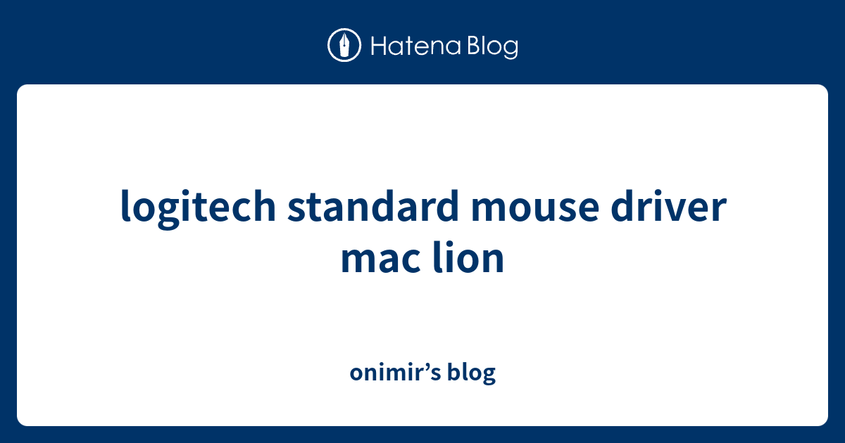 logitech standard mouse driver mac lion - onimir’s blog