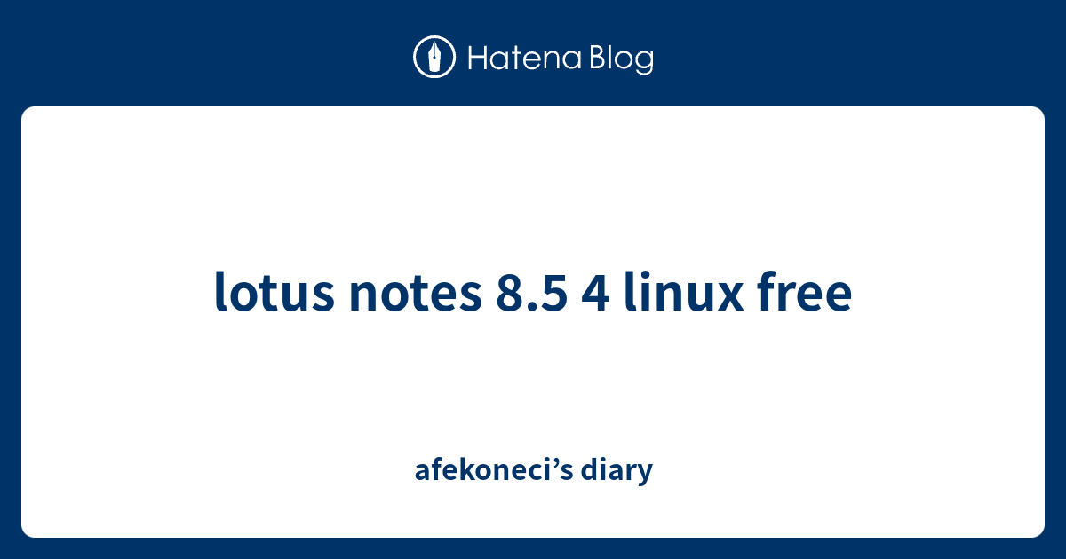 lotus notes 8.5 4 linux free - afekoneci’s diary