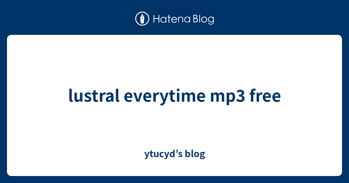 lustral everytime mp3 free - ytucyd’s blog