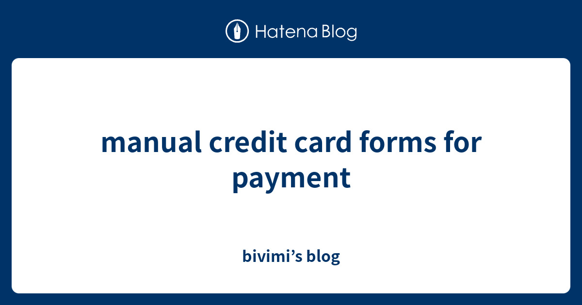 manual credit card forms for payment - bivimi’s blog