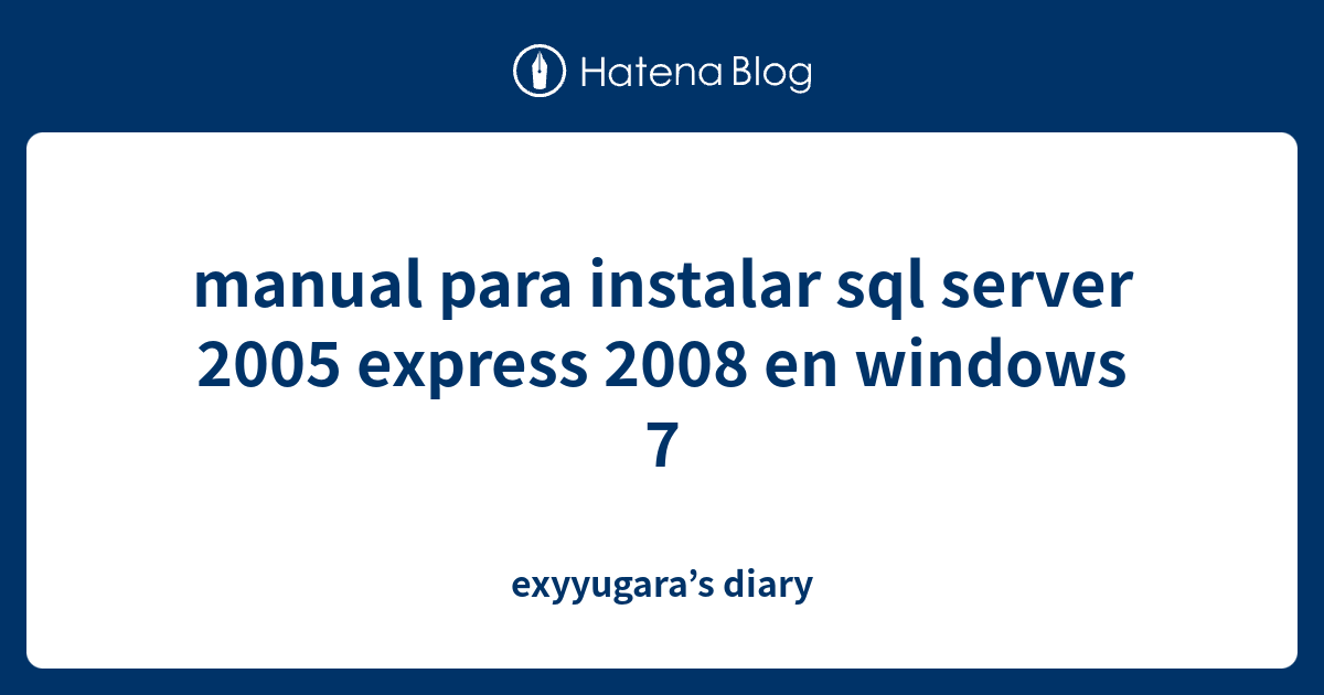 manual para instalar sql server 2005 express 2008 en windows 7 ...