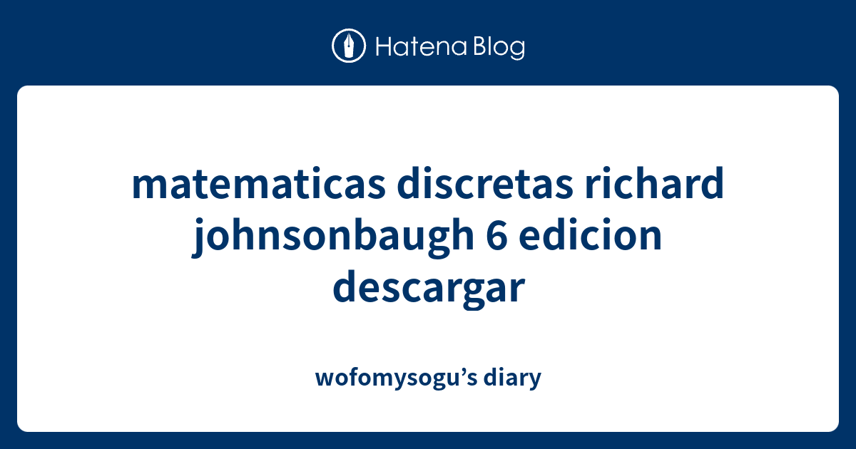 matematicas discretas richard johnsonbaugh 6 edicion descargar - wofomysogu’s diary