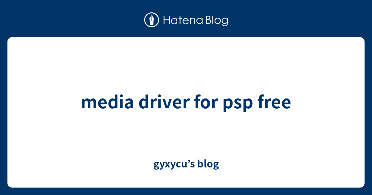 media driver for psp free - gyxycu’s blog