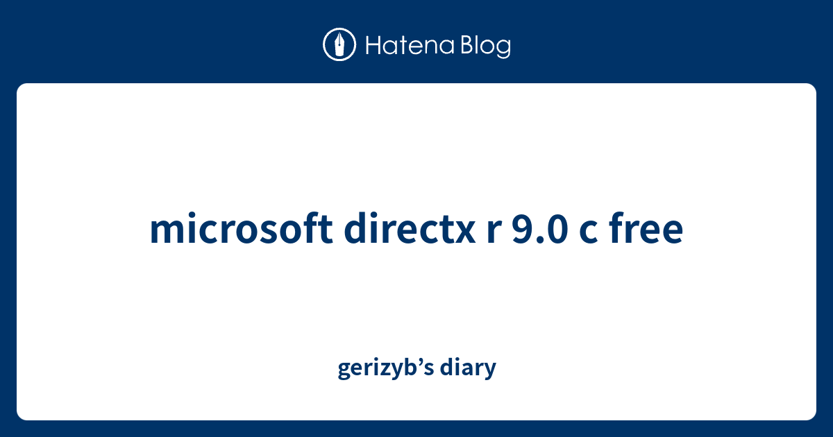 microsoft directx r 9.0 c free - gerizyb’s diary
