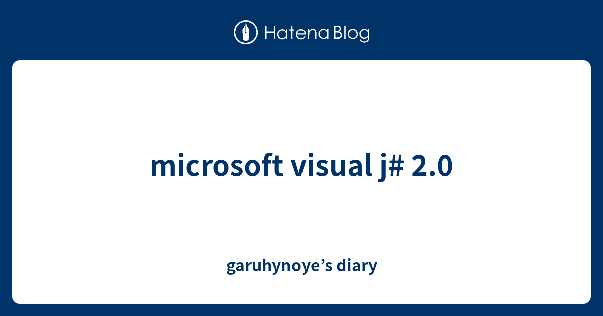 microsoft visual j# 2.0 - garuhynoye’s diary