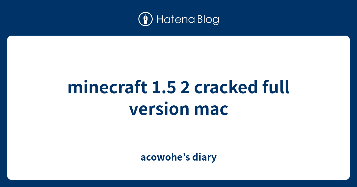 minecraft 1.5 2 cracked full version mac - acowohe’s diary