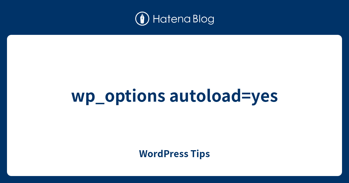 wp_options autoload=yes - WordPress Tips