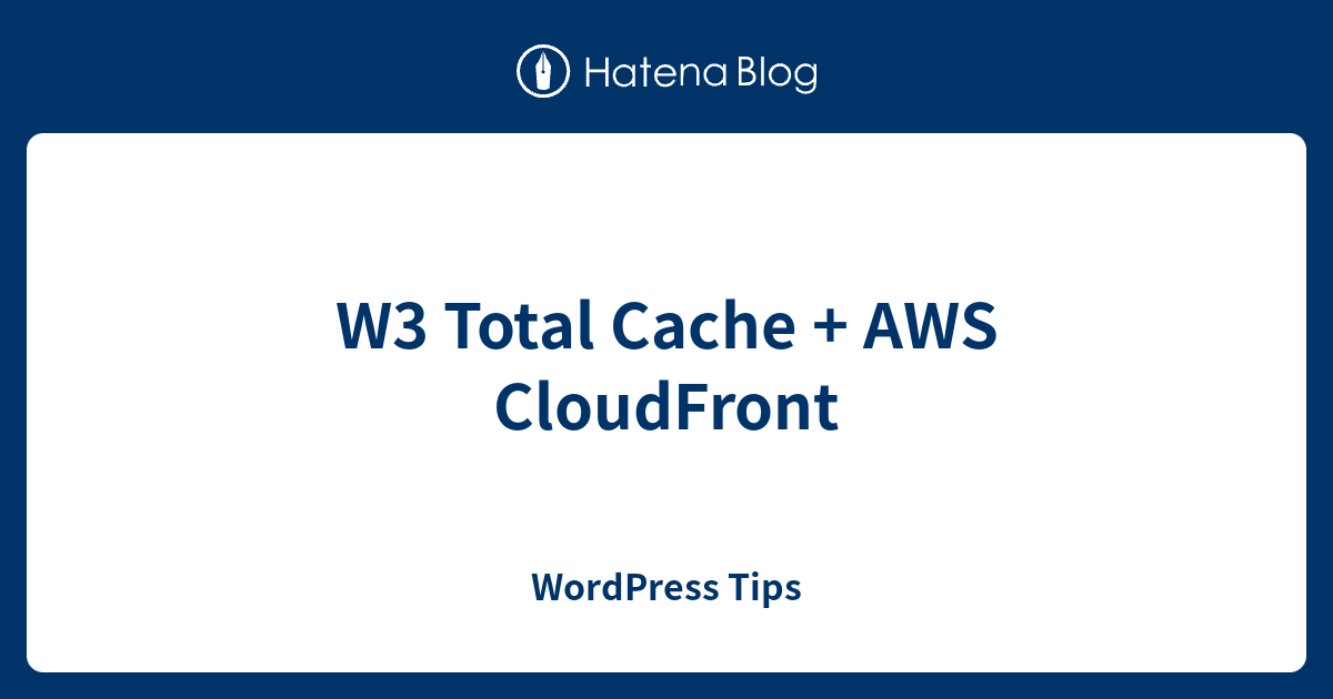 W3 Total Cache + AWS CloudFront - WordPress Tips