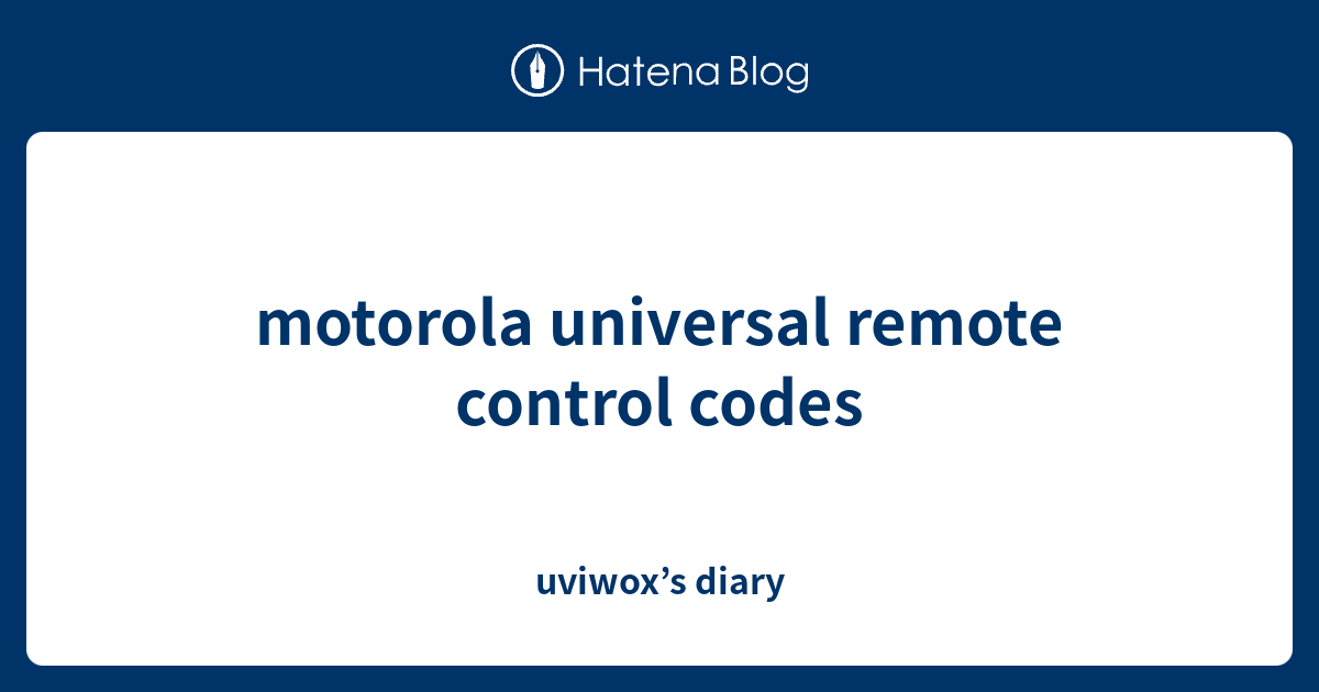 motorola universal remote control codes - uviwox’s diary