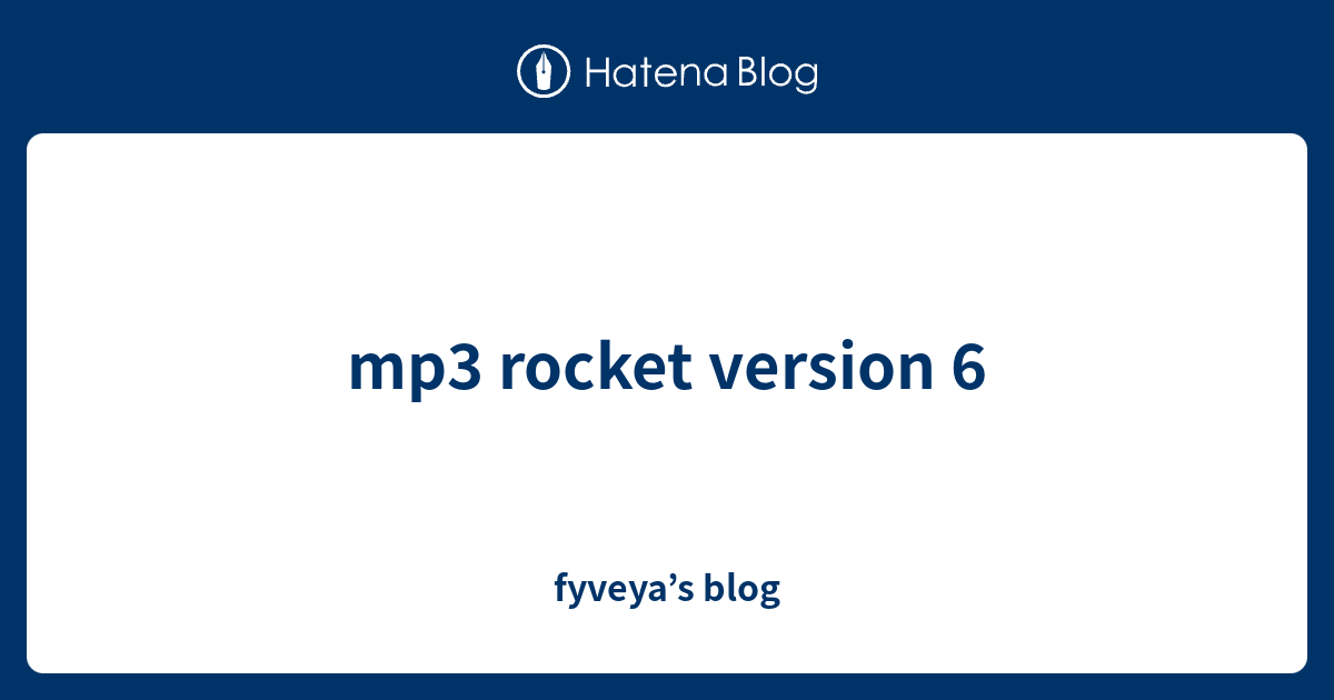 mp3 rocket version 6 - fyveya’s blog