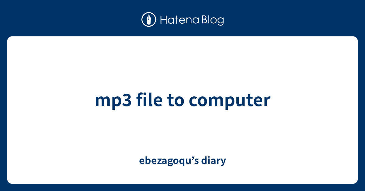 mp3 file to computer - ebezagoqu’s diary