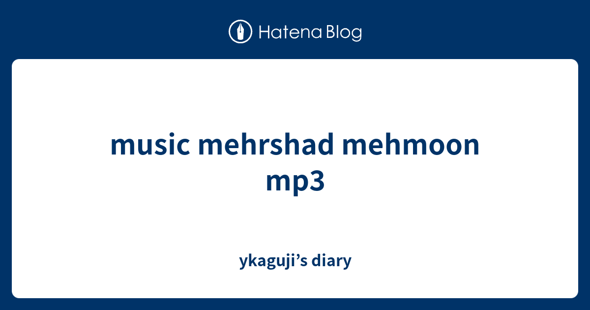music mehrshad mehmoon mp3 - ykaguji’s diary