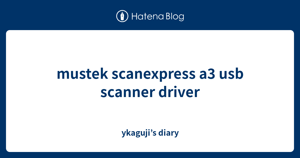 mustek scanexpress a3 usb scanner driver - ykaguji’s diary
