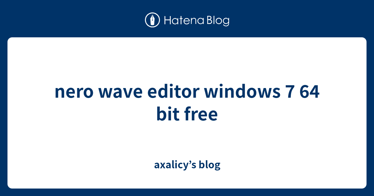 nero wave editor windows 7 64 bit free - axalicy’s blog