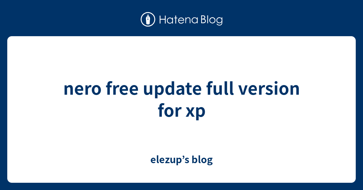 nero free update full version for xp - elezup’s blog